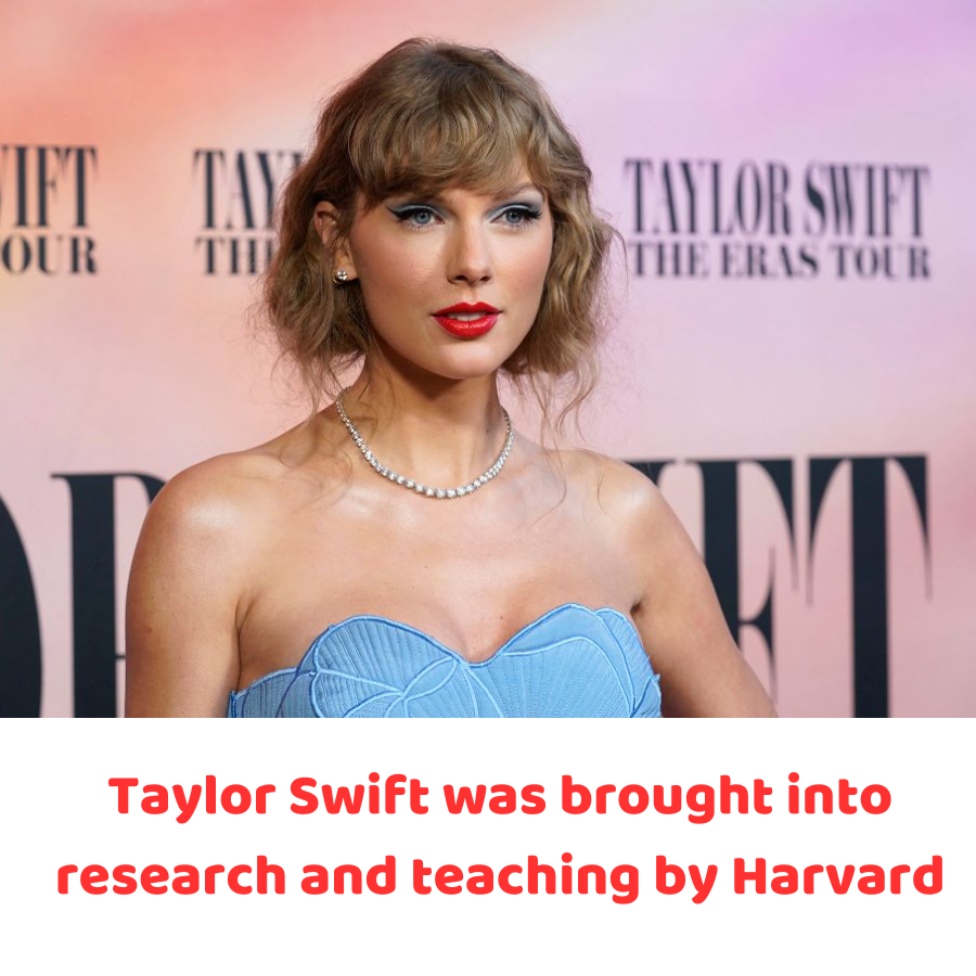 Taylor Swift was brought into research and teaching by Harvard - News