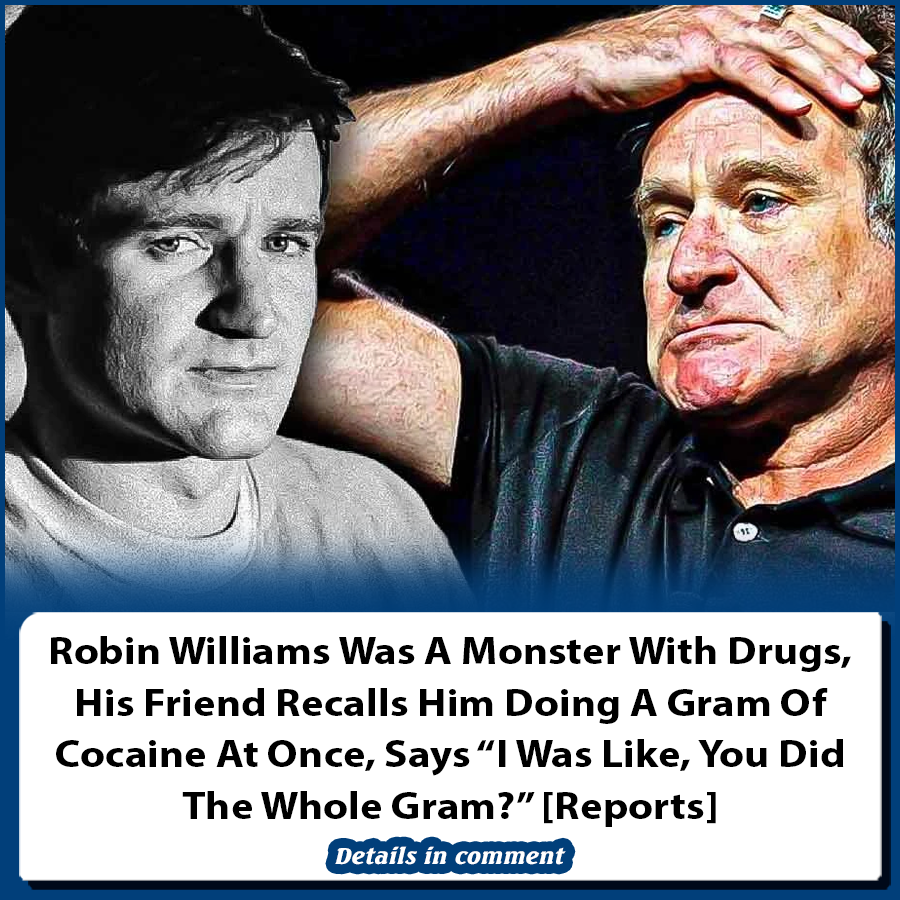Robin Williams Was A Monster With Drugs, His Friend Recalls Him Doing A ...