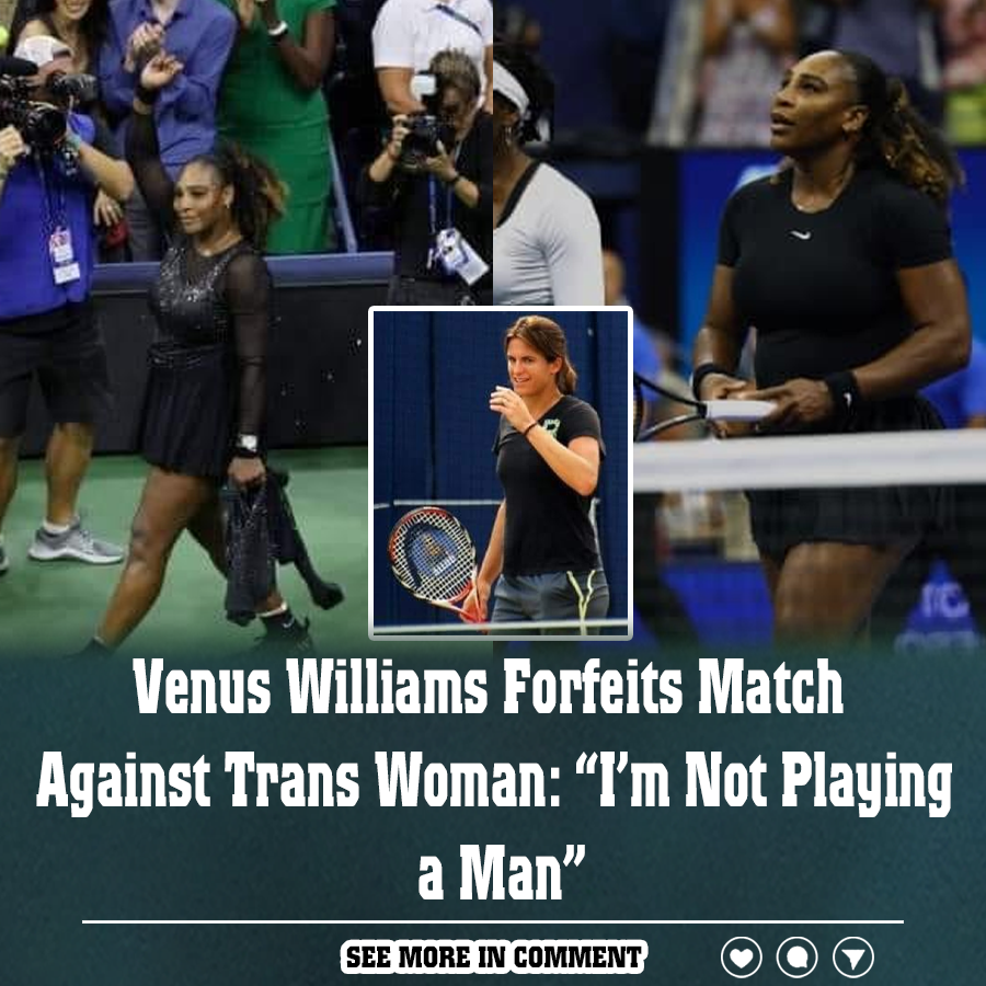 Venus Williams Forfeits Match Against Trans Woman: “I’m Not Playing a ...