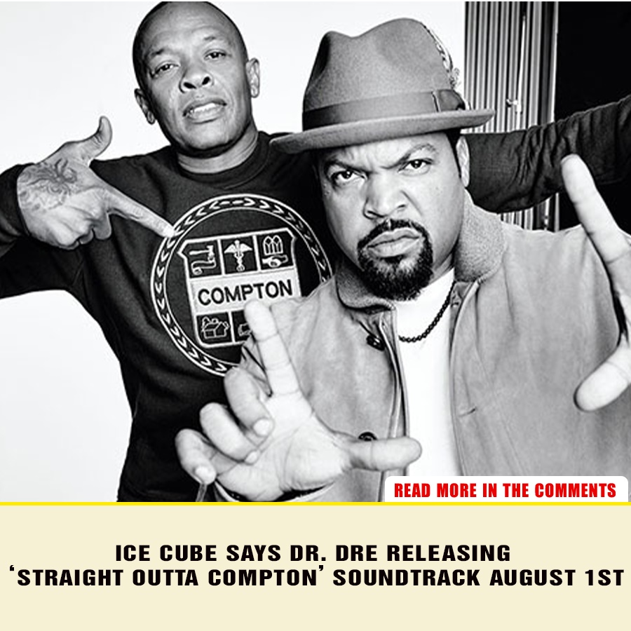Ice Cube Says Dr. Dre Releasing ‘Straight Outta Compton’ Soundtrack ...