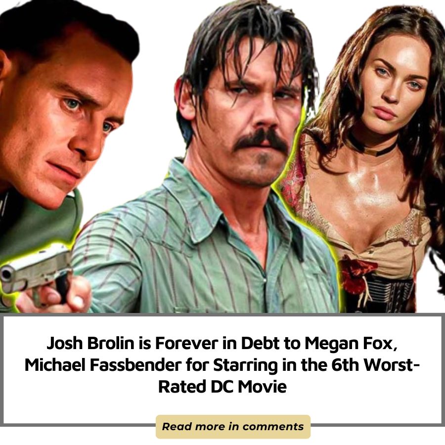 Josh Brolin is Forever in Debt to Megan Fox, Michael Fassbender for ...