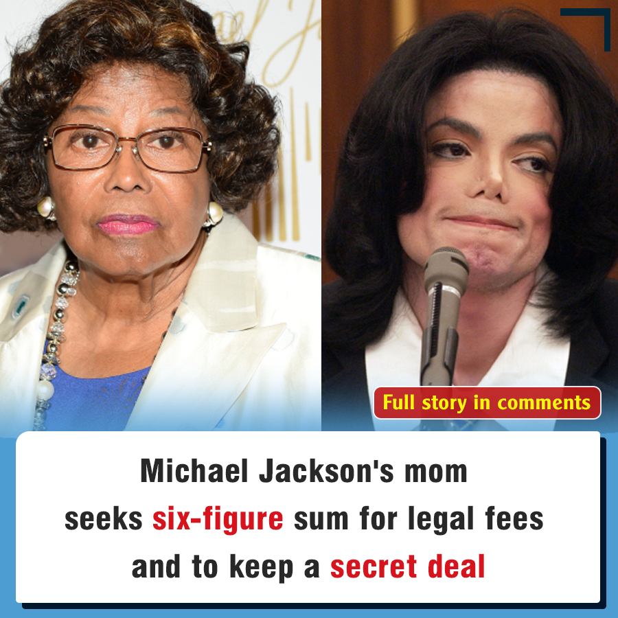 Michael Jackson's mom seeks six-figure sum for legal fees and to keep a ...