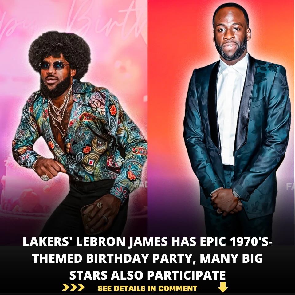 LAKERS' LEBRON JAMES HAS EPIC 1970'S-THEMED BIRTHDAY PARTY, MANY BIG ...