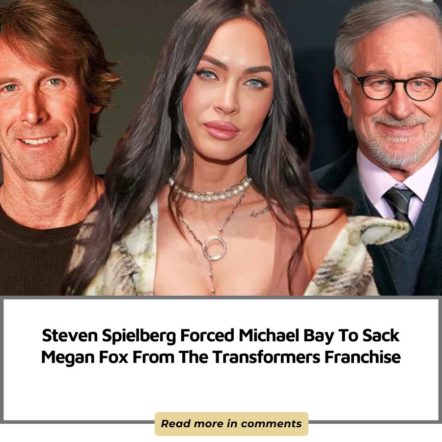 Steven Spielberg Forced Michael Bay To Sack Megan Fox From The ...
