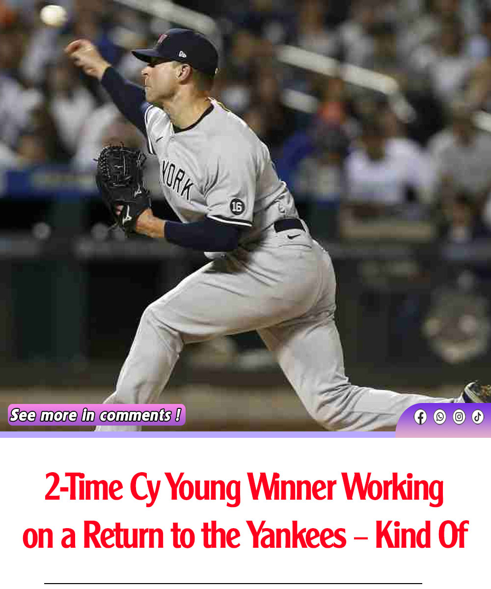 2-Time Cy Young Winner Working on a Return to the Yankees – Kind Of - News