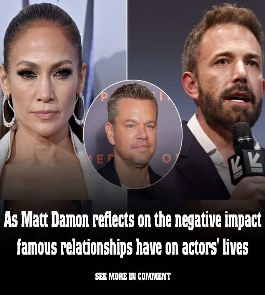 As Matt Damon reflects on the negative impact famous relationships have ...