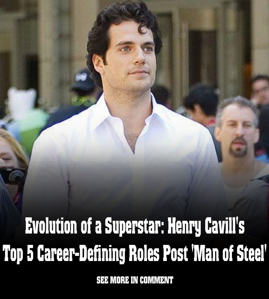Evolution of a Superstar: Henry Cavill's Top 5 Career-Defining Roles ...