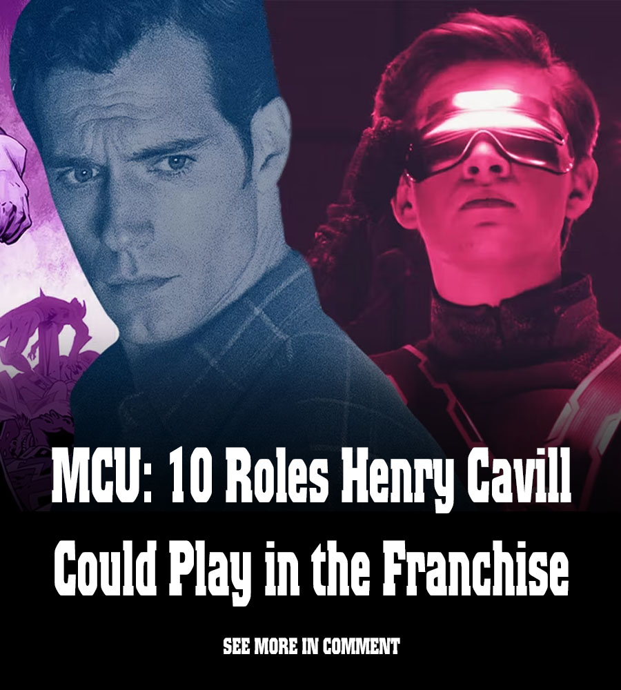 MCU: 10 Roles Henry Cavill Could Play in the Franchise - News