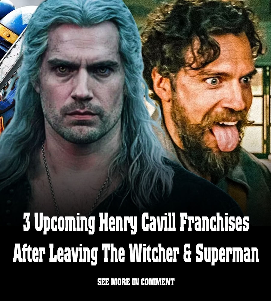 3 Upcoming Henry Cavill Franchises After Leaving The Witcher & Superman ...