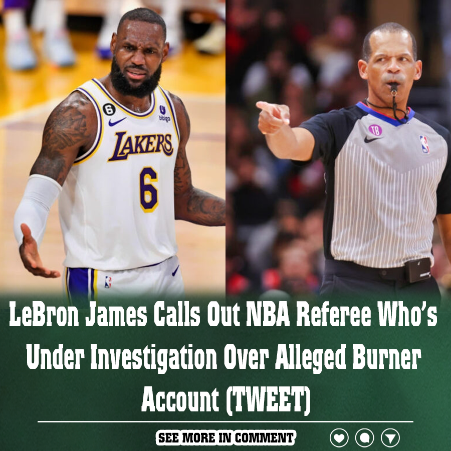 LeBron James Calls Out NBA Referee Who’s Under Investigation Over ...