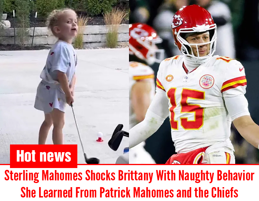 Sterling Mahomes shocks Brittany with naughty behavior she learned from ...